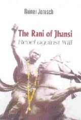 The Rani of Jhansi: Rebel Aginst Will by Rainer Jerosch | Goodreads