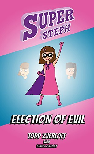 Super Steph: Election of Evil by Todd Zverloff | Goodreads
