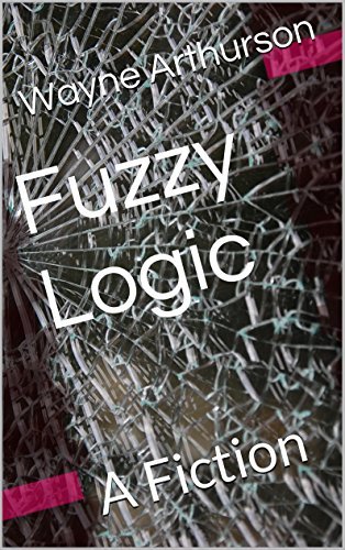 Fuzzy Logic: A Fiction by Wayne Arthurson | Goodreads