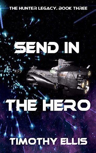 Send in the Hero (The Hunter Legacy, #3) by Timothy Ellis | Goodreads