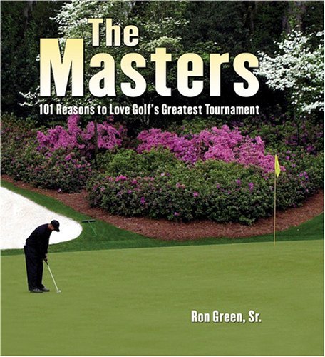 The Masters: 101 Reasons to Love Golf's Greatest Tournament by Ron ...