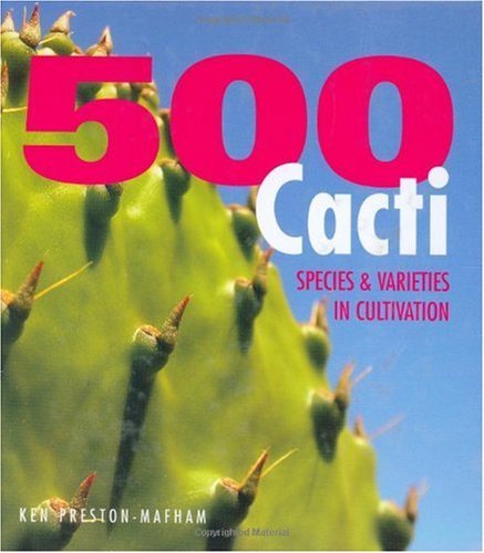 500 Cacti: Species and Varieties in Cultivation by Ken Preston-Mafham ...