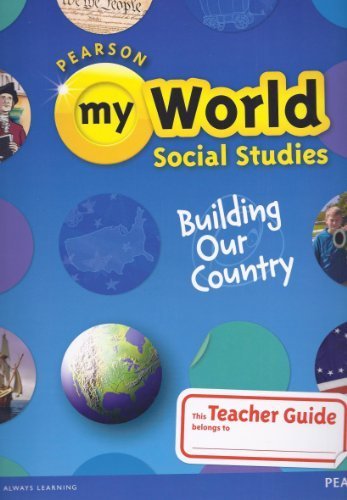 Pearson- My World Social Studies, Building Our Country, Teacher Guide ...