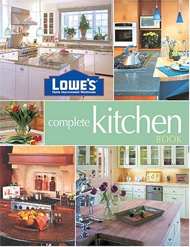 Lowe's Complete Kitchen Book (Lowe's Home Improvement) by Lowe's ...