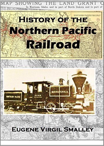 History of the Northern Pacific Railroad by Eugene Virgil Smalley ...