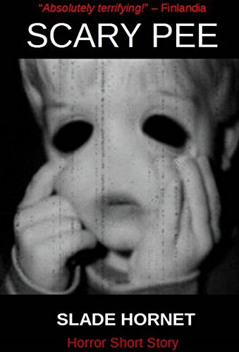 SCARY PEE (Horror Short Story) by Slade Hornet by Slade Hornet | Goodreads