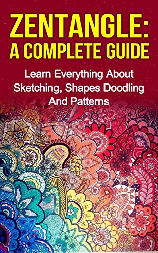 Zendoodle: A Complete Guide: Learn Everything About Sketching, Shapes, Doodling And Patterns by ...