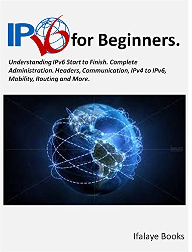 IPV6 for Beginners: Understanding IPv6 Start to Finish. Complete ...