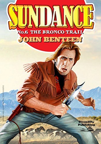 Sundance 6: The Bronco Trail (A Sundance Western) by John Benteen ...