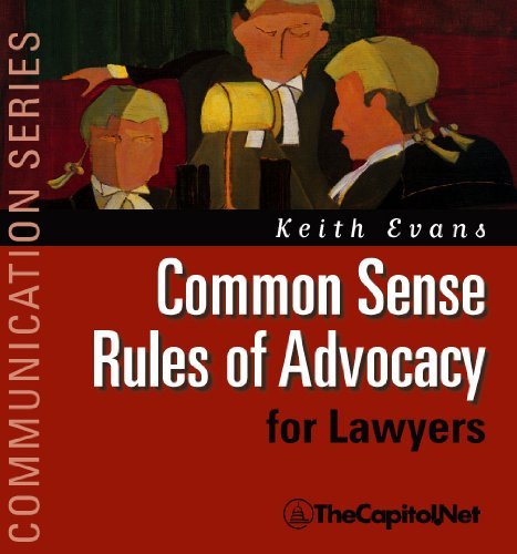 Common Sense Rules of Advocacy for Lawyers: A Practical Guide for ...