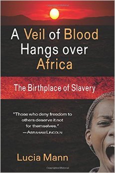 A Veil Of Blood Hangs Over Africa: The Birthplace Of Slavery by Lucia ...