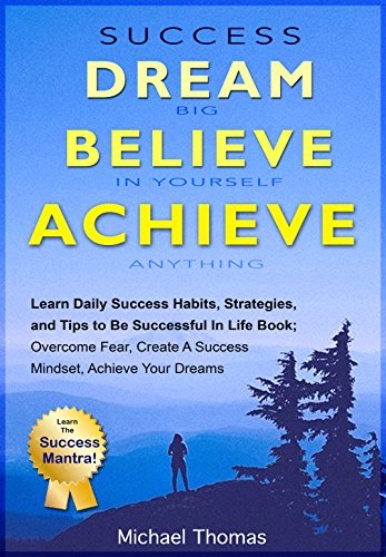 Success: Dream Big, Believe In Yourself, Achieve Anything: Learn Daily ...