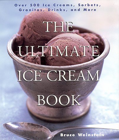 The Ultimate Ice Cream Book: Over 500 Ice Creams, Sorbets, Granitas ...