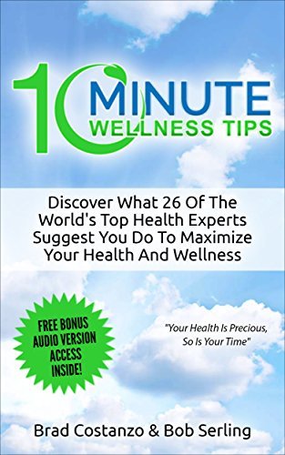 10 Minute Wellness Tips: Volume I: Discover What 26 Of The World's Top ...