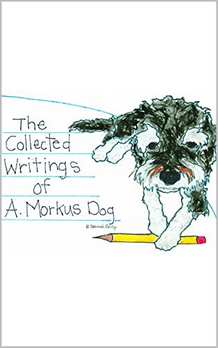 The Collected Writings of A. Morkus Dog by Deborah Reilly | Goodreads