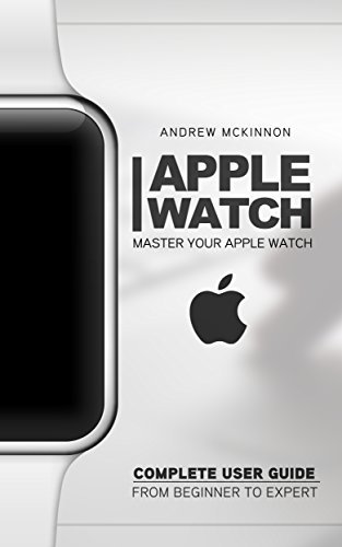 Apple Watch: Master Your Apple Watch - Complete User Guide From ...