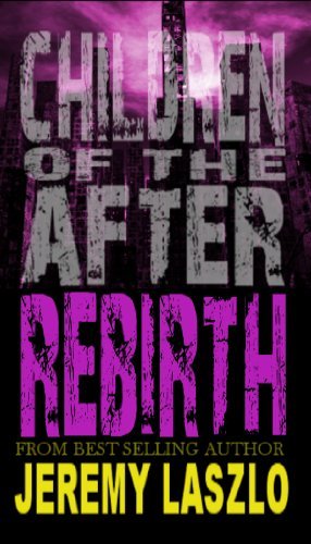 Rebirth (Children of the After, #4) by Jeremy Laszlo | Goodreads