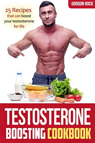Testosterone Boosting Cookbook: 25 Recipes that can boost your ...