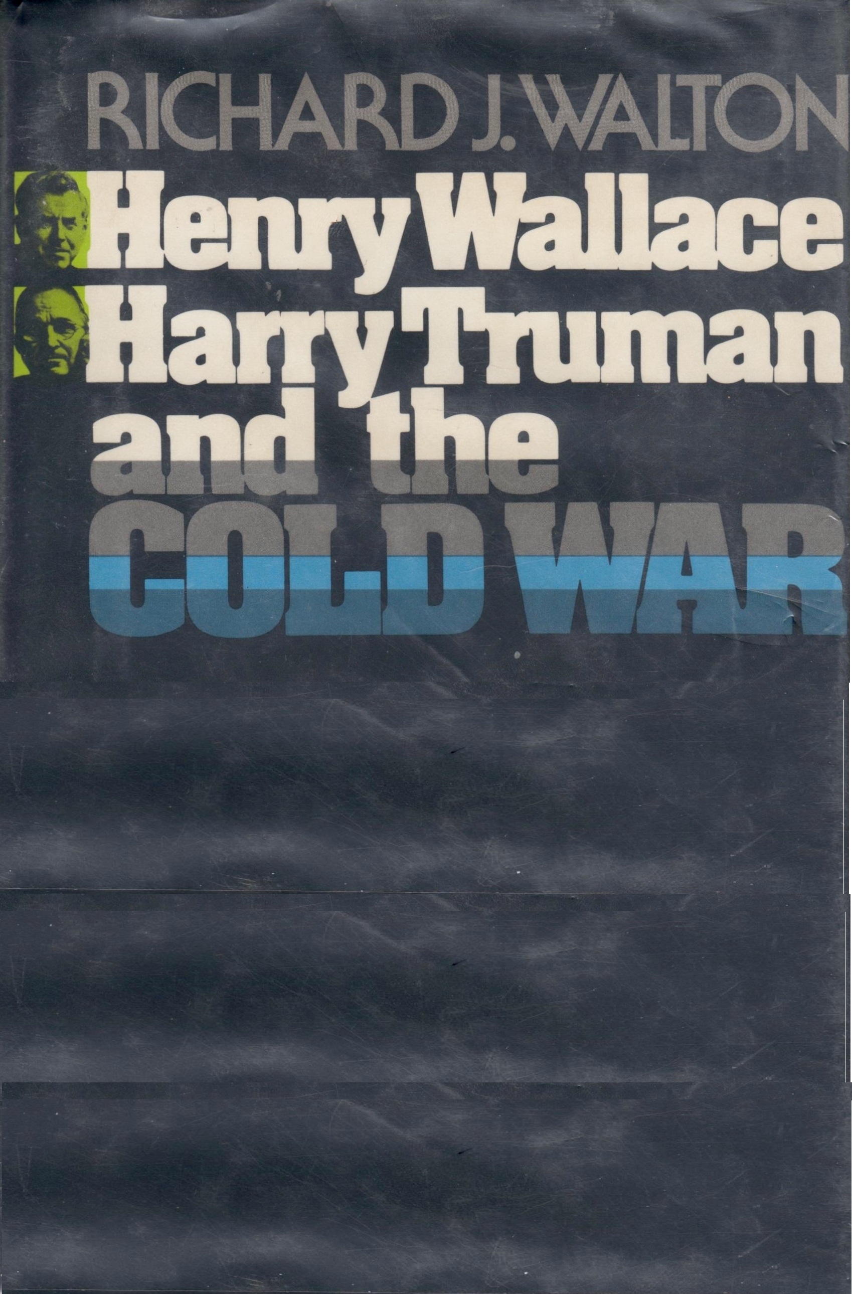 Henry Wallace, Harry Truman and the Cold War by Richard J. Walton ...