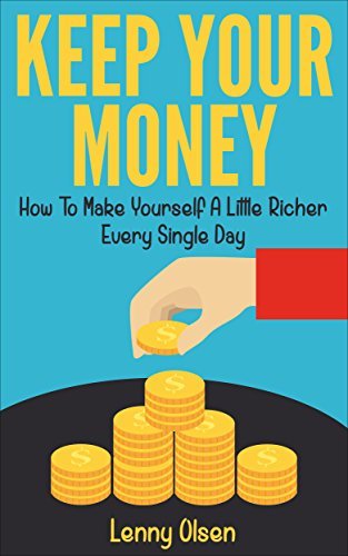 Keep Your Money : How to Become a Little Richer Every Single Day by ...
