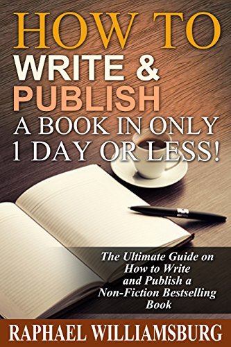 How To Write And Publish A Book In Only 1 Day Or Less!: The Ultimate ...