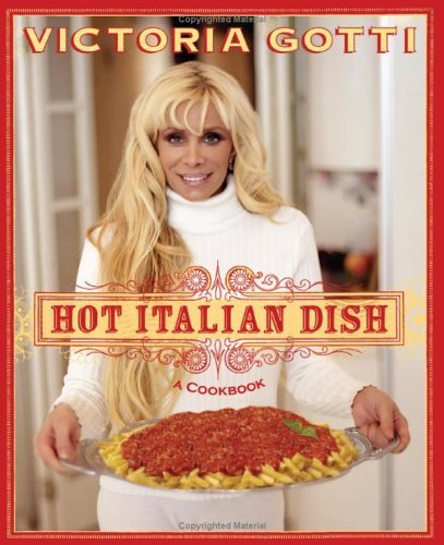 Hot Italian Dish: A Cookbook by Victoria Gotti | Goodreads