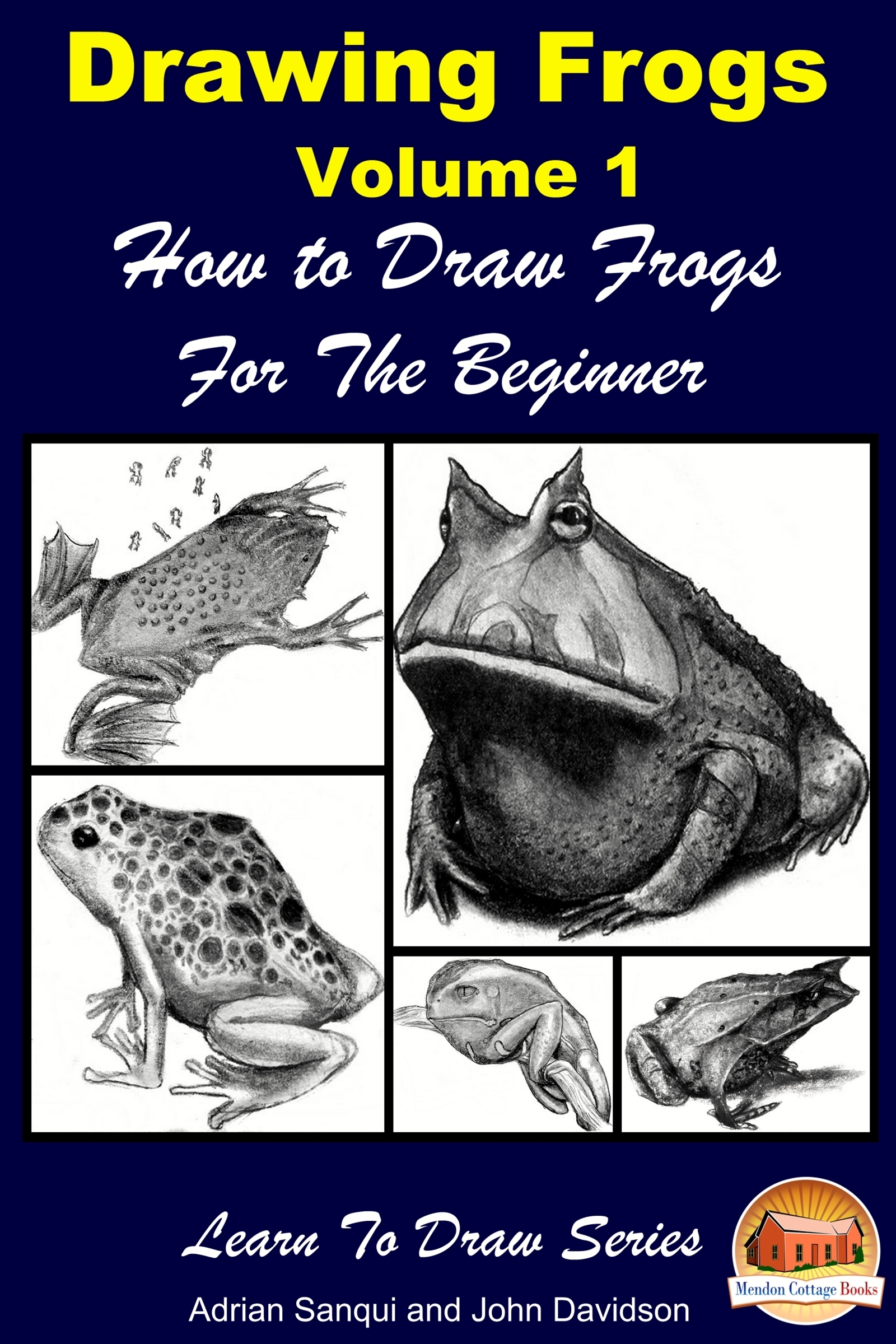 Drawing Frogs Volume 2: How to Draw Frogs For the Beginner by John ...
