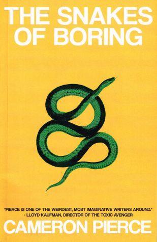 The Snakes of Boring by Cameron Pierce | Goodreads