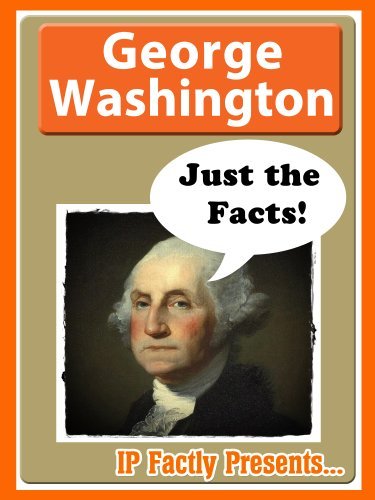 George Washington – Just the Facts! Amazing Facts and Photos ...