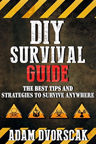 SURVIVAL: DIY Survival Guide: The Best Tips and Strategies To Survive ...