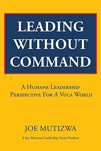 Leading Without Command: A Humane Leadership Perspective For A VUCA ...