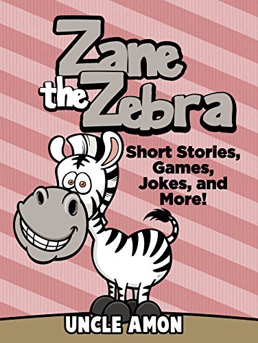 Zane the Zebra: Short Stories, Games, Jokes, and More! by Uncle Amon ...