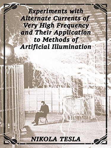 Nikola Tesla: Experiments with Alternate Currents of Very High ...
