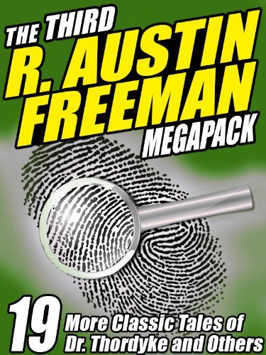 The Third R. Austin Freeman Megapack: 19 Mystery Tales of Dr. Thorndyke ...