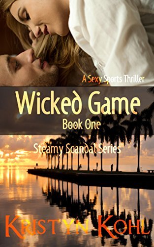 Wicked Game 1(The Steamy Scandal, #1) by Kristyn Kohl | Goodreads