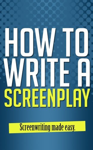 How to Write a Screenplay: Screenwriting Made Easy by Peter Cafery | Goodreads