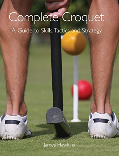 Complete Croquet: A Guide to Skills, Tactics and Strategy by James ...