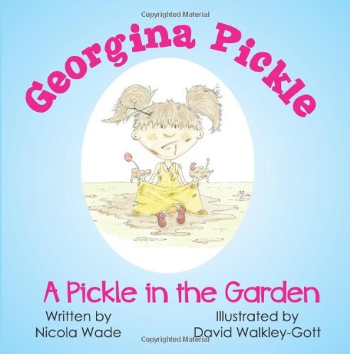 Georgina Pickle, A Pickle in the Garden by Nicola Wade | Goodreads