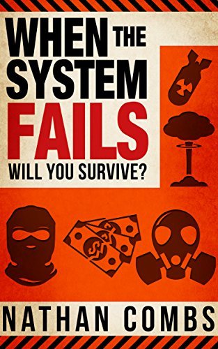 When The System Fails: Will You Survive? by Nathan Combs | Goodreads