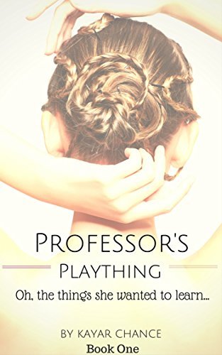 Professor's Plaything (Bad Professor, #1) by Kayar Chance | Goodreads