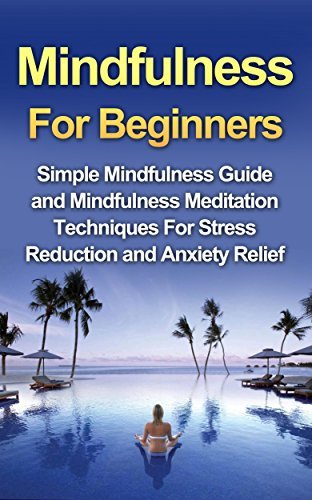 Mindfulness For Beginners: Simple Mindfulness Guide and Mindfulness ...