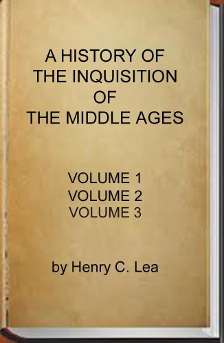 A History of the Inquisition of the Middle Ages by Henry Charles Lea ...