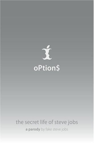 Options: The Secret Life of Steve Jobs by Fake Steve Jobs | Goodreads