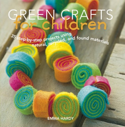 Green Crafts for Children: 35 Step-by-step Projects Using Natural ...