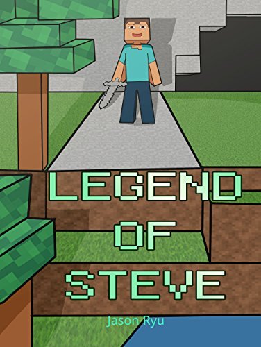 Legend of Steve (Legendary Minecraft Stories) by Jason Ryu | Goodreads