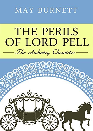 The Perils of Lord Pell: The Amberley Chronicles by May Burnett | Goodreads
