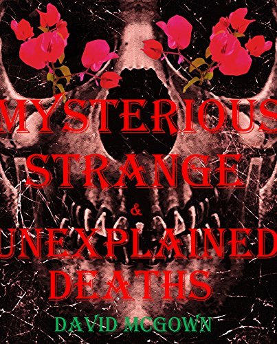 MYSTERIOUS, STRANGE, & UNEXPLAINED DEATHS.: Unexplained mysteries ...
