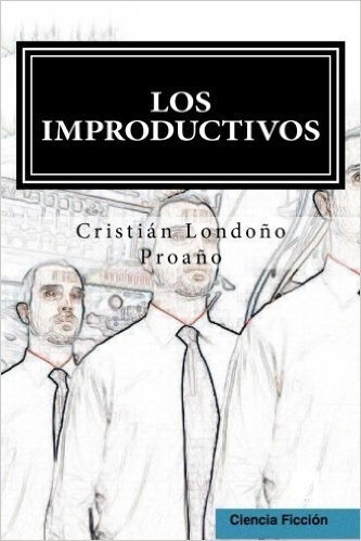 Los improductivos by Cristian Londono Proano | Goodreads