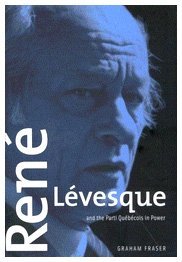 René Lévesque and the Parti Québécois in Power by Graham Fraser | Goodreads