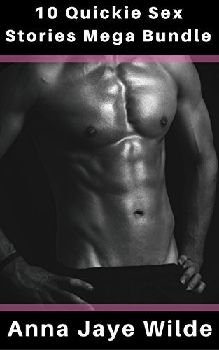 10 Quickie Sex Stories Mega Bundle by Anna Jaye Wilde | Goodreads